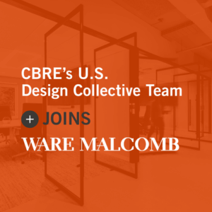 Ware Malcomb Announces CBRE's U.S. Design Collective Will Join Firm - Ware Malcomb